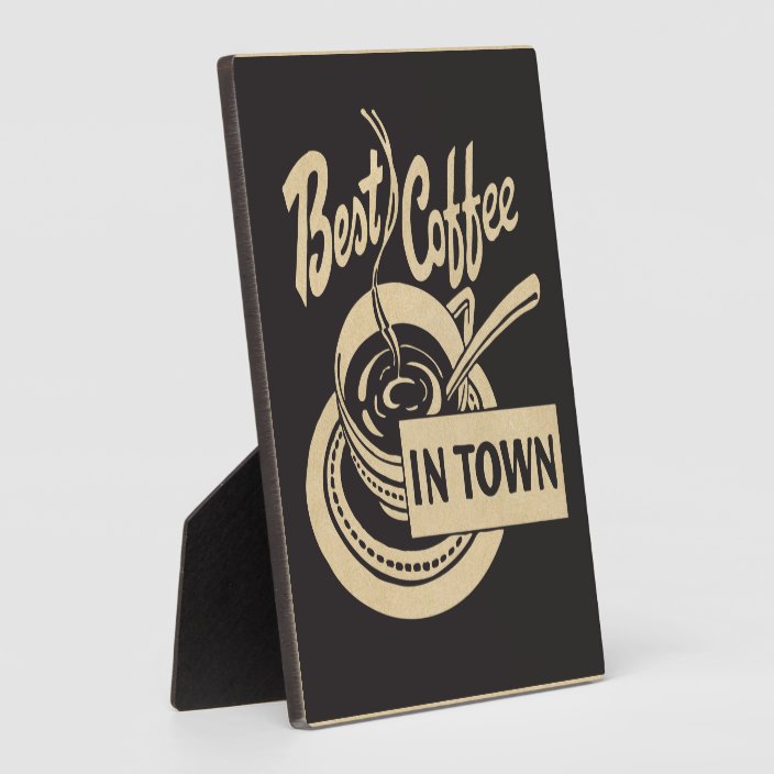 Best Coffee in Town - Countertop Sign or Wall Plaque | Zazzle.com