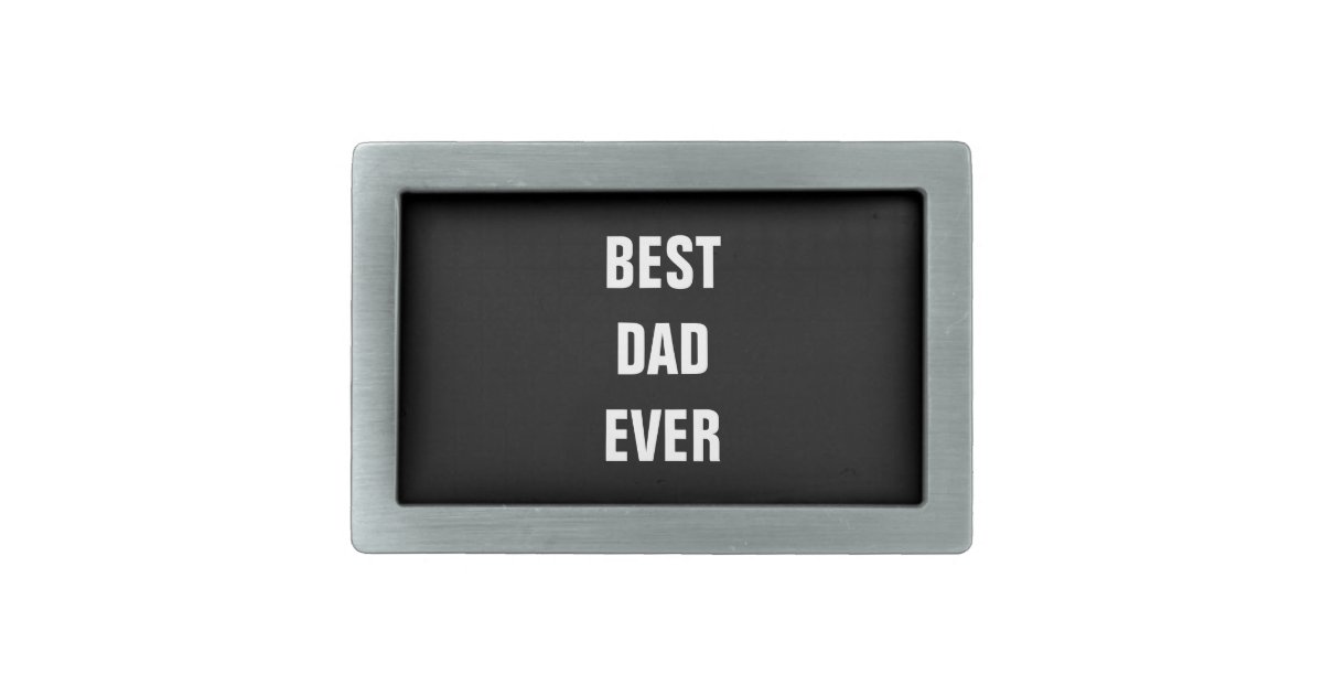 Best Dad Ever Birthday Father's Day Custom Gift Belt Buckle | Zazzle