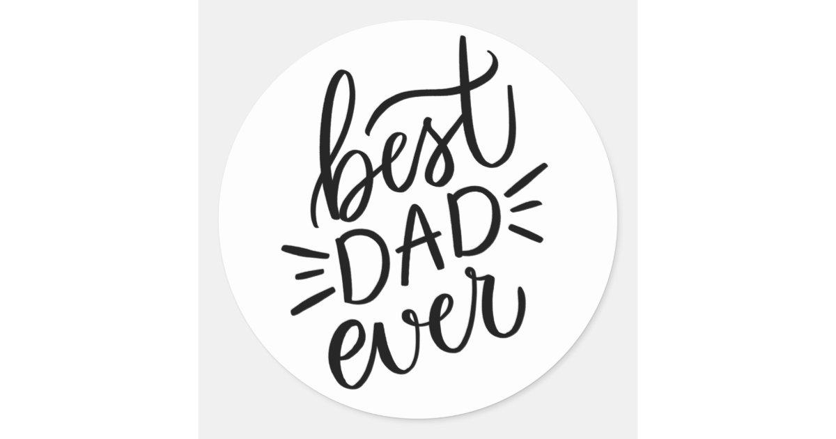 Best dad ever. Black white lettering fathers day Classic Round Sticker ...