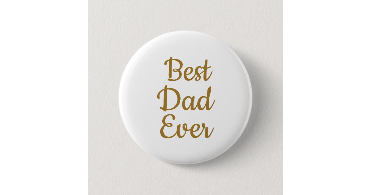 Best dad ever button | Zazzle