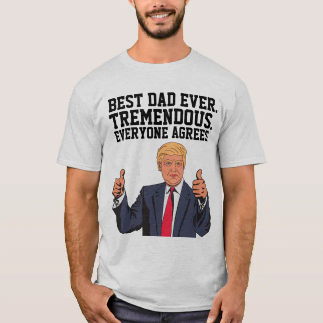 BEST DAD EVER DONALD TRUMP T-SHIRTS | Zazzle