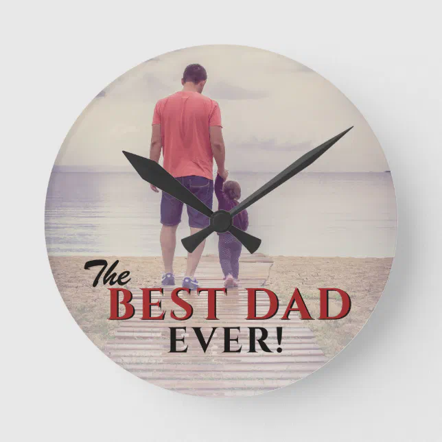 Best Dad Ever Modern Typography Father`s Day Photo Round Clock | Zazzle