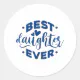 Best Daughter Ever Classic Round Sticker | Zazzle