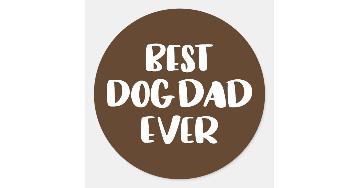 Best Dog Dad Ever Classic Round Sticker | Zazzle