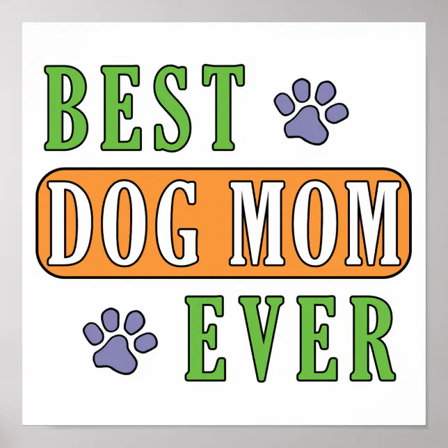 Best Dog Mom Ever Poster | Zazzle