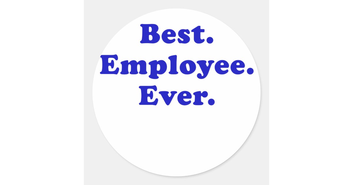 Best Employee Ever Classic Round Sticker | Zazzle