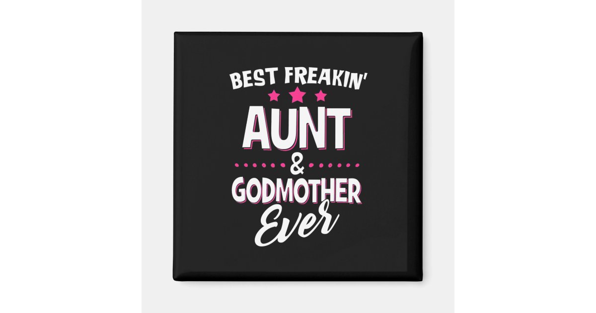 Best Freakin Aunt And Godmother Ever Magnet | Zazzle