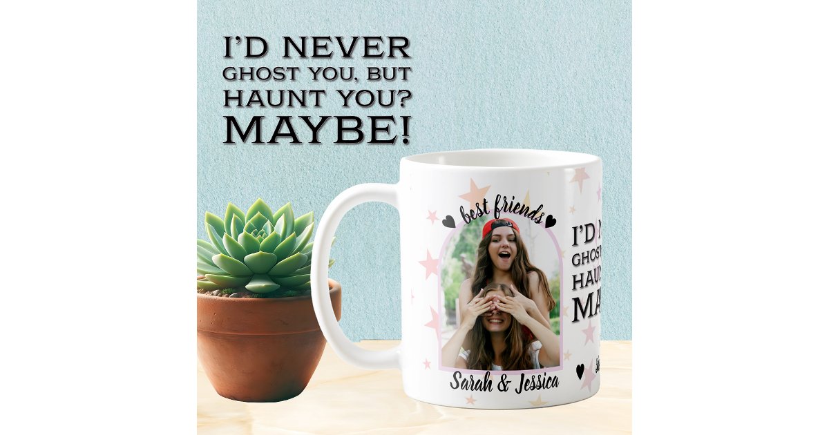 Best Friend Never Ghost, Always Haunt Photo Coffee Mug | Zazzle