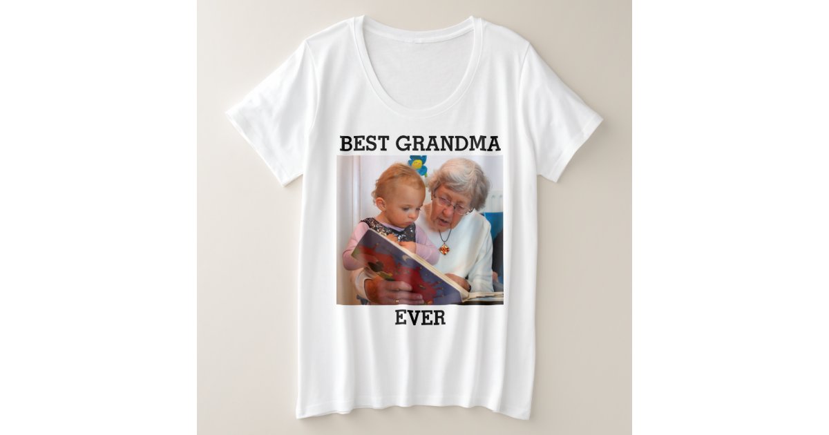 Best Grandma Ever Custom Photo Create Your Own Plus Size T-Shirt | Zazzle