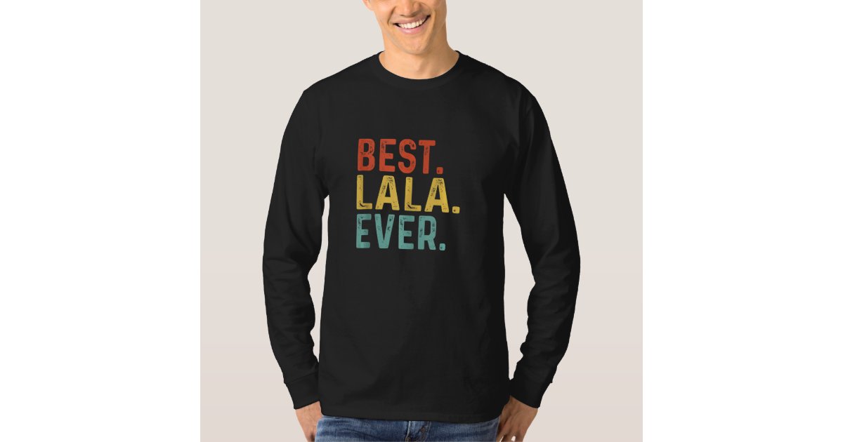 Best Lala Ever Retro Vintage Unique For Lala T-Shirt | Zazzle