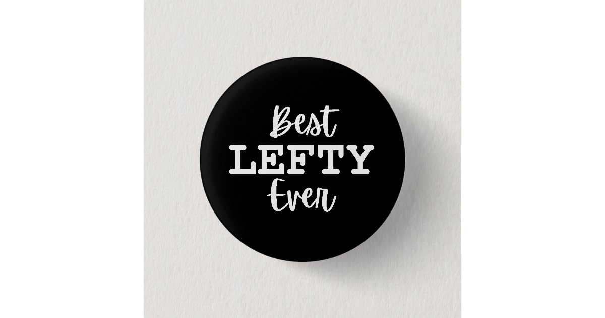 Best Lefty Ever Left Hander's Button | Zazzle