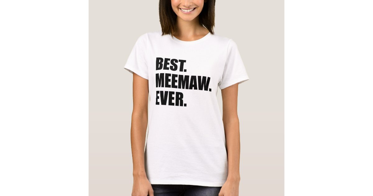 Best Meemaw Ever T-Shirt | Zazzle