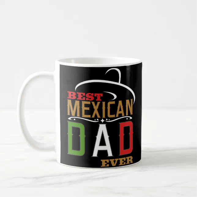 Best Mexican Dad Ever Fathers Day Coffee Mug Gift | Zazzle