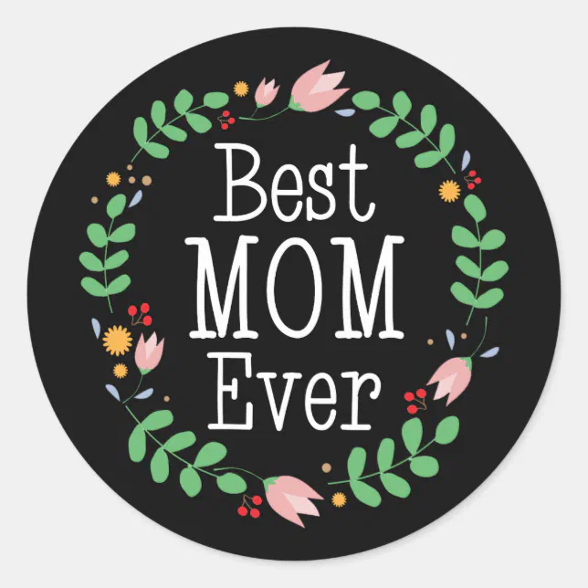 Best Mom Ever Floral Wreath Mothers Day Classic Round Sticker | Zazzle