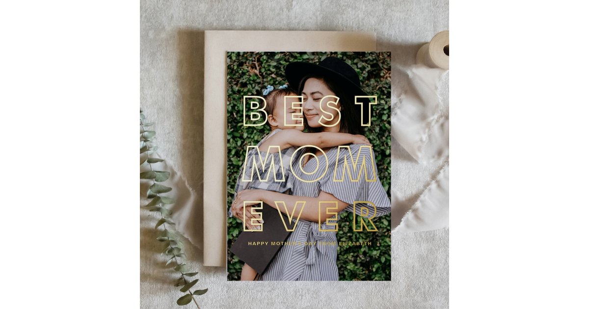 Best Mom Ever | Photo Happy Mother's Day Foil Greeting Card | Zazzle