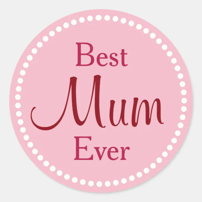 Best Mum Ever Classic Round Sticker | Zazzle