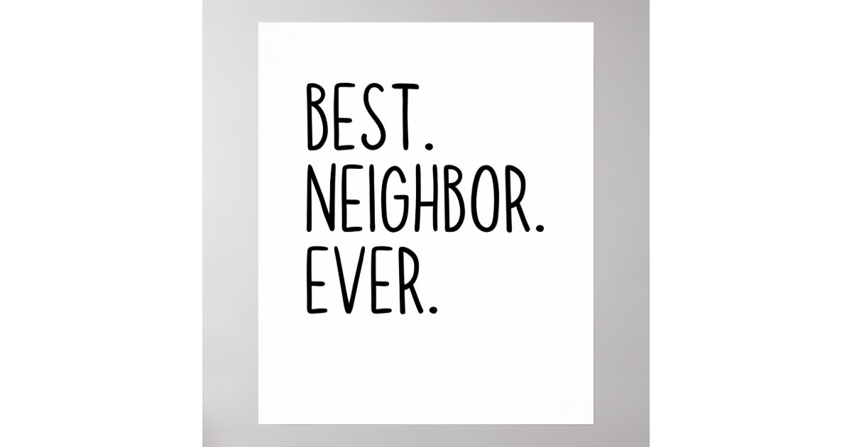 best neighbor ever poster | Zazzle