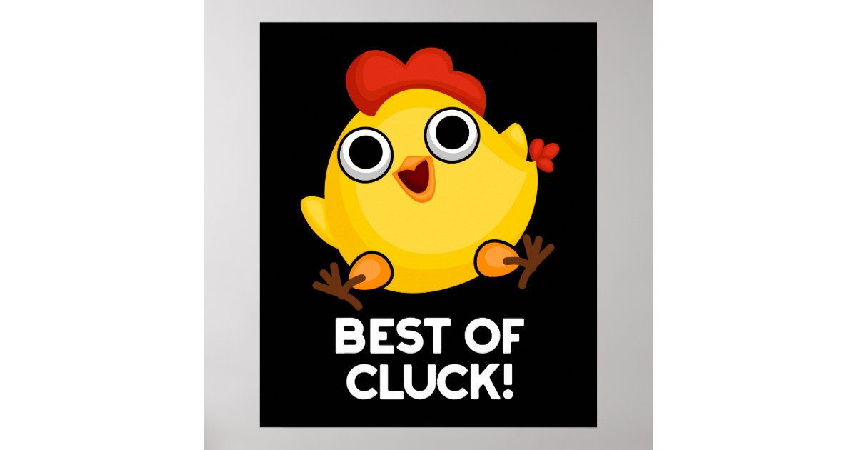 Best Of Cluck Funny Chicken Pun Dark BG Poster | Zazzle