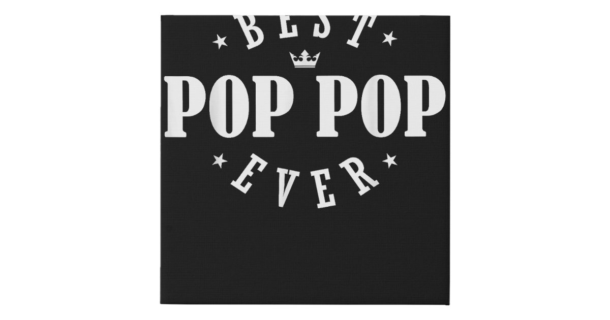 Best Pop Pop Ever Design - Pop Pop Faux Canvas Print | Zazzle