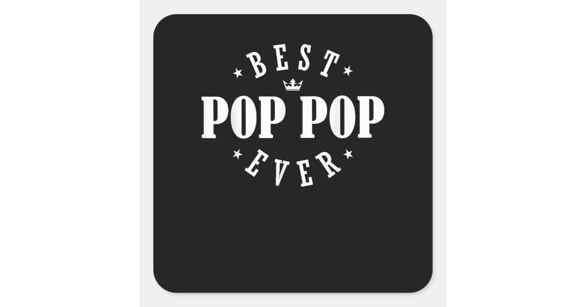 Best Pop Pop Ever Design - Pop Pop Square Sticker | Zazzle