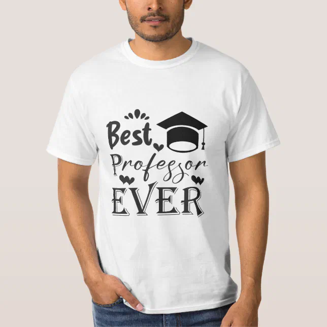 Best Professor Ever, gift for the professor T-Shirt | Zazzle