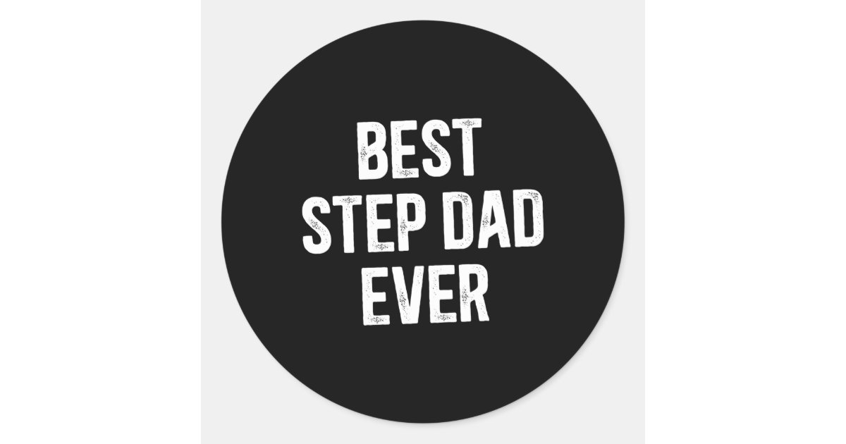 Best Step Dad Ever Best Stepdad Ever Classic Round Sticker | Zazzle