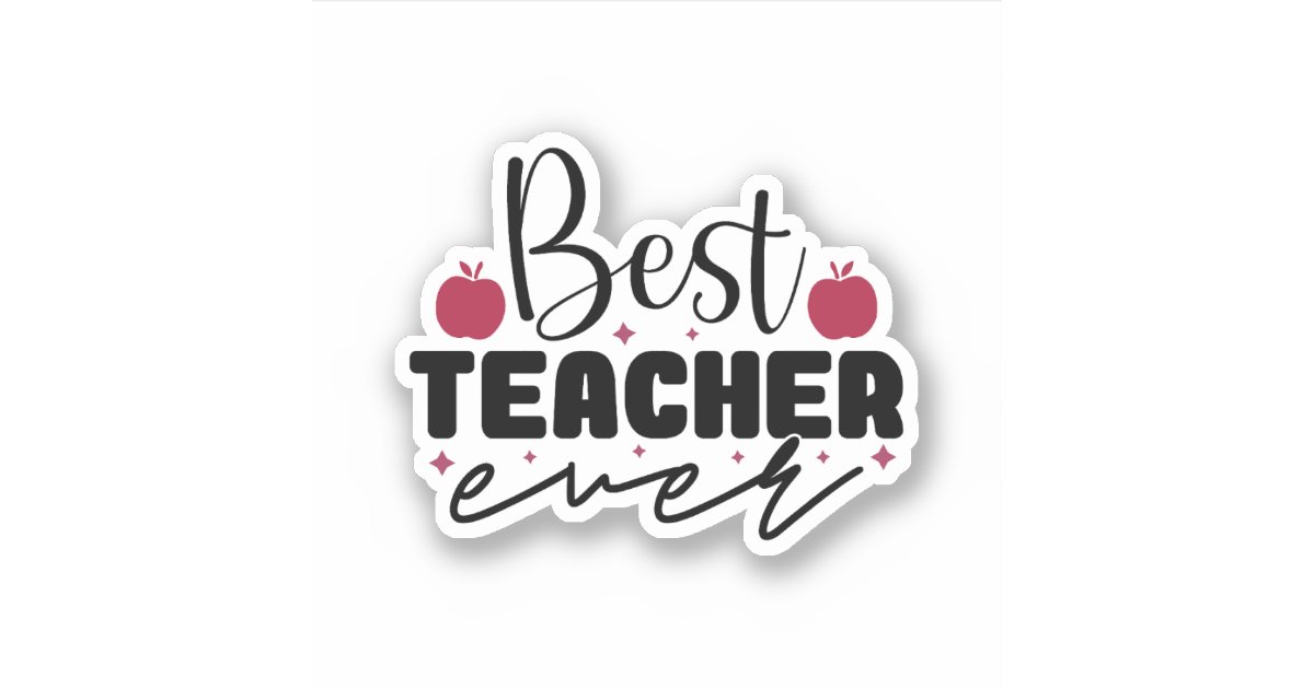 Best Teacher Ever Sticker | Zazzle