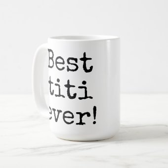 best titi ever coffee mug | Zazzle