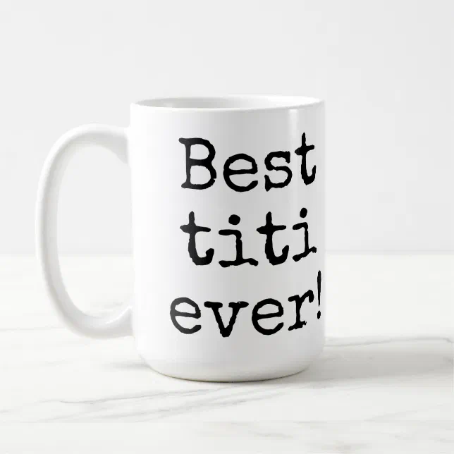 best titi ever coffee mug | Zazzle