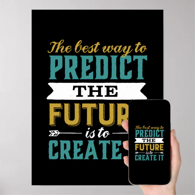 Best Way To Predict Future Is To Create It Poster | Zazzle