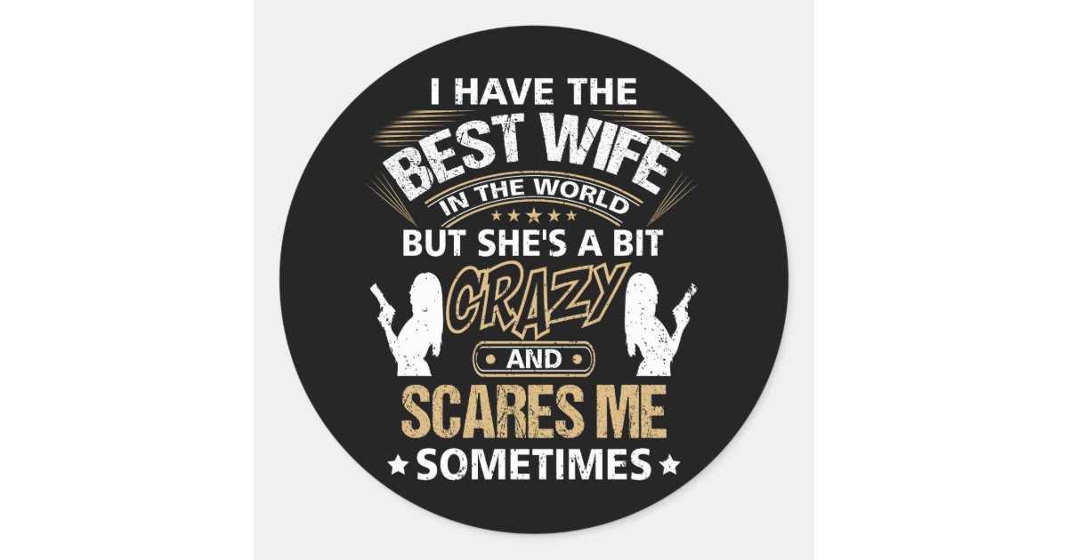 Best Wife In The World She's A Bit Crazy And Scare Classic Round ...