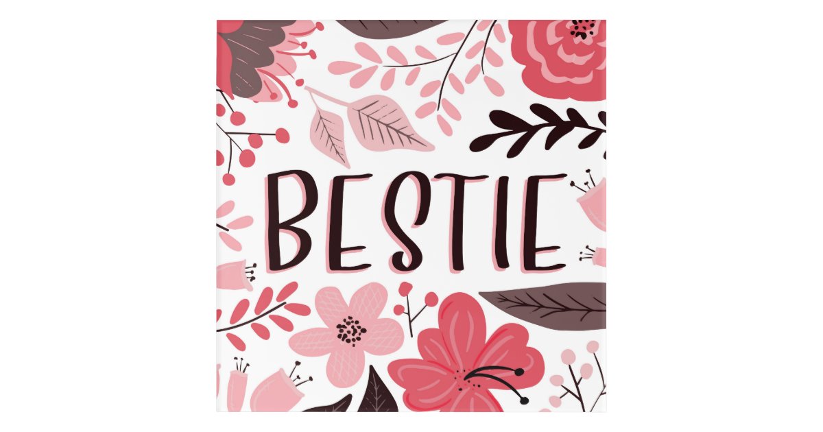 BESTIE - Floral Text Acrylic Print | Zazzle.com