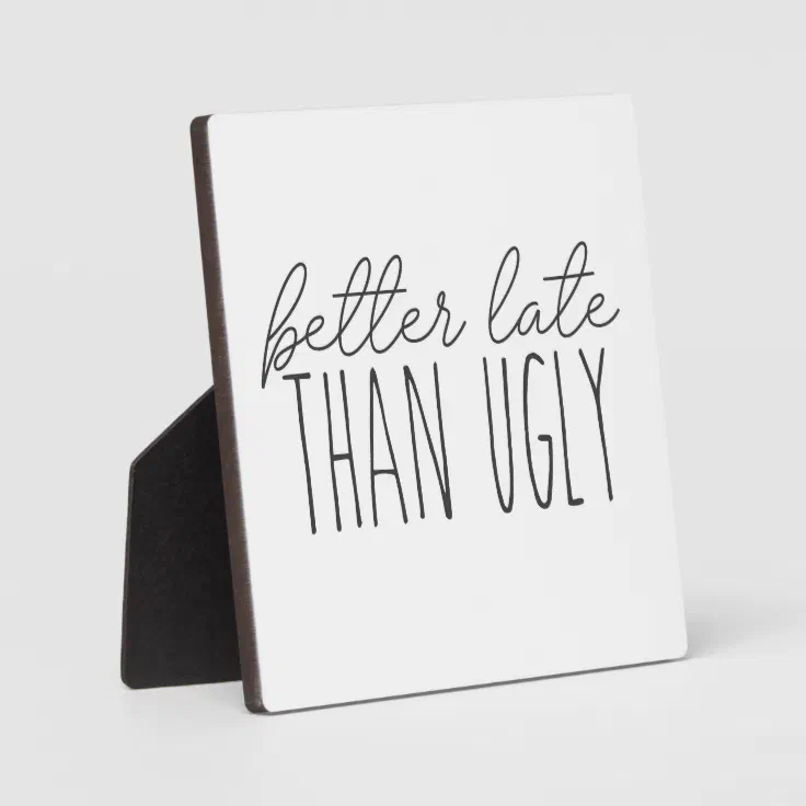 Better Late than Ugly Funny Bathroom Sign Plaque | Zazzle