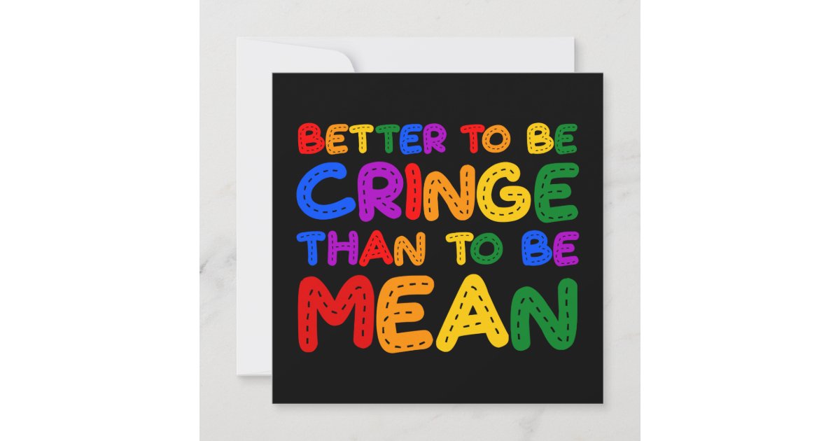 Better to be Cringe than to be Mean Invitation | Zazzle