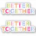 Better Together Best Friends -Cut Vinyl Stickers | Zazzle