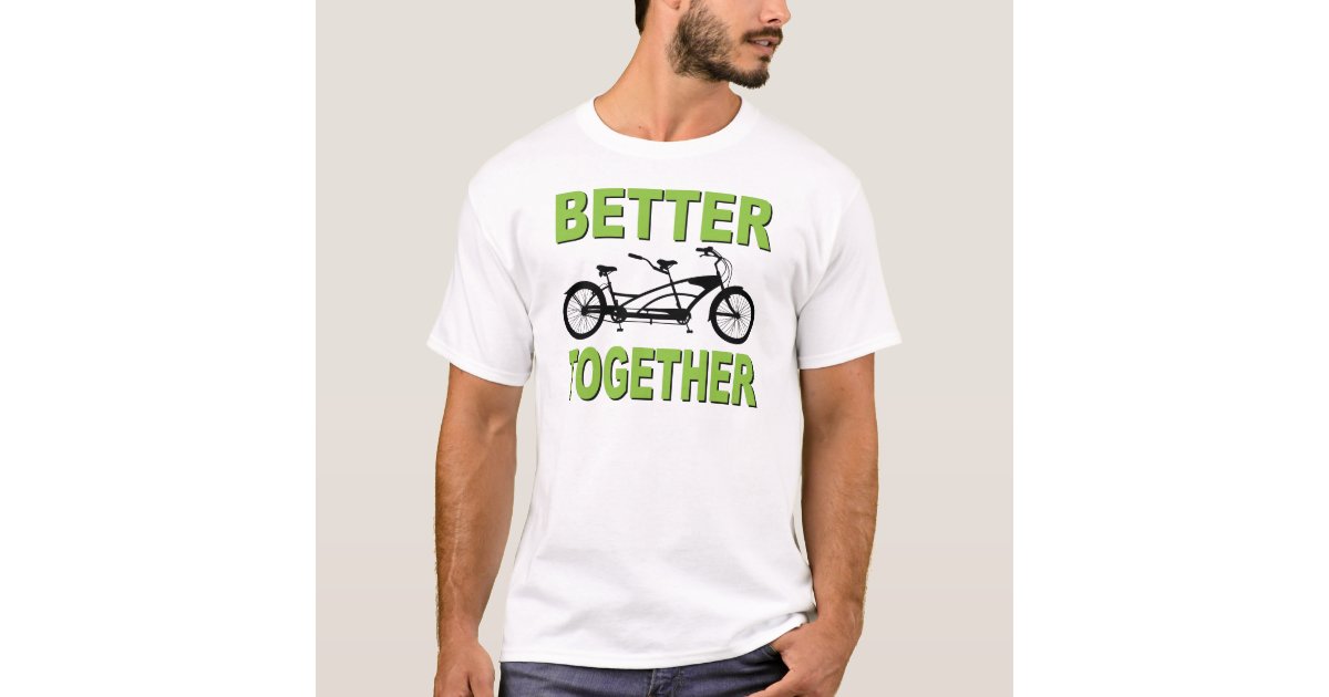 Better Together T-Shirt | Zazzle