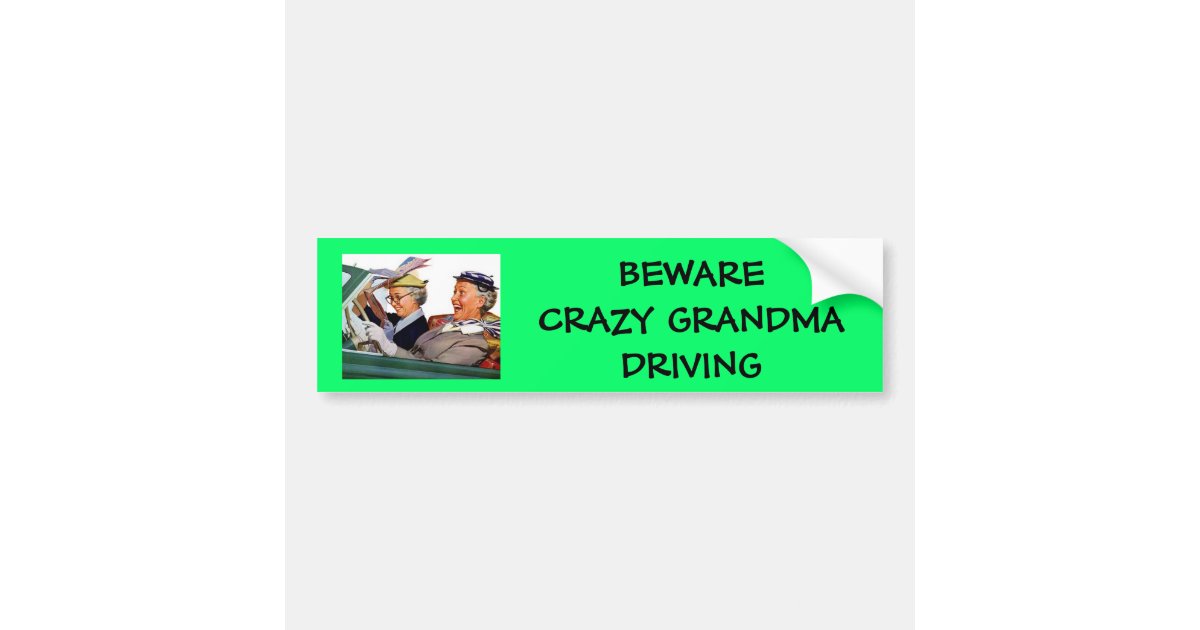 , BEWARE CRAZY GRANDMA DRIVING BUMPER STICKER | Zazzle