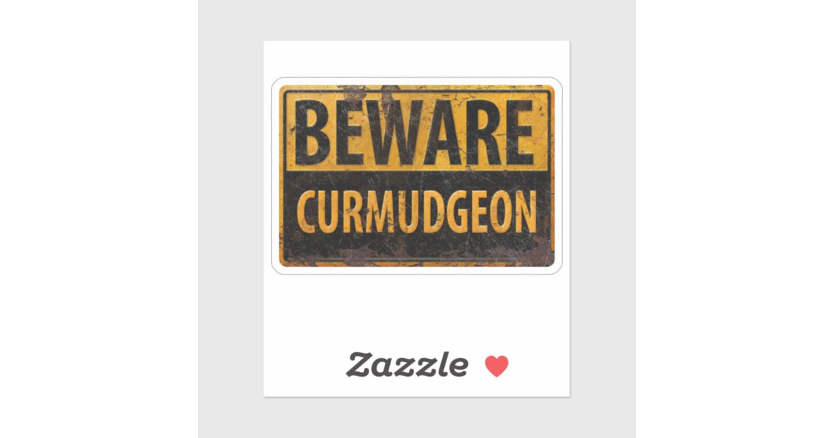 BEWARE CURMUDGEON rusty metal danger warning sign Sticker | Zazzle