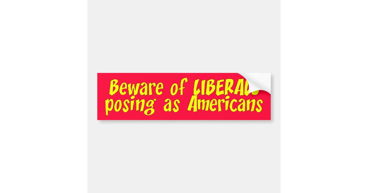 beware_liberals bumper sticker | Zazzle