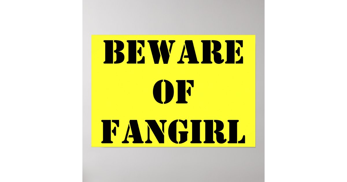 Beware of Fangirl poster | Zazzle