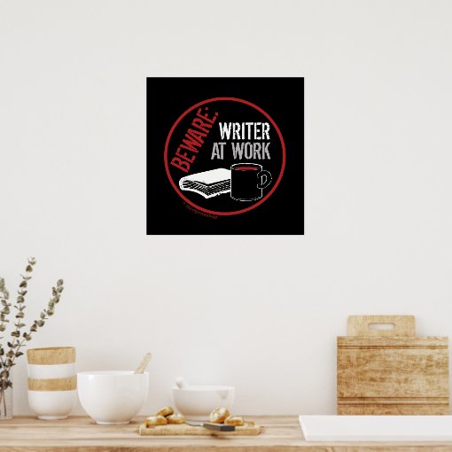 Beware: Writer at Work Poster | Zazzle
