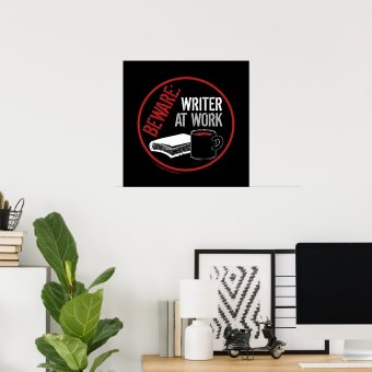 Beware: Writer at Work Poster | Zazzle
