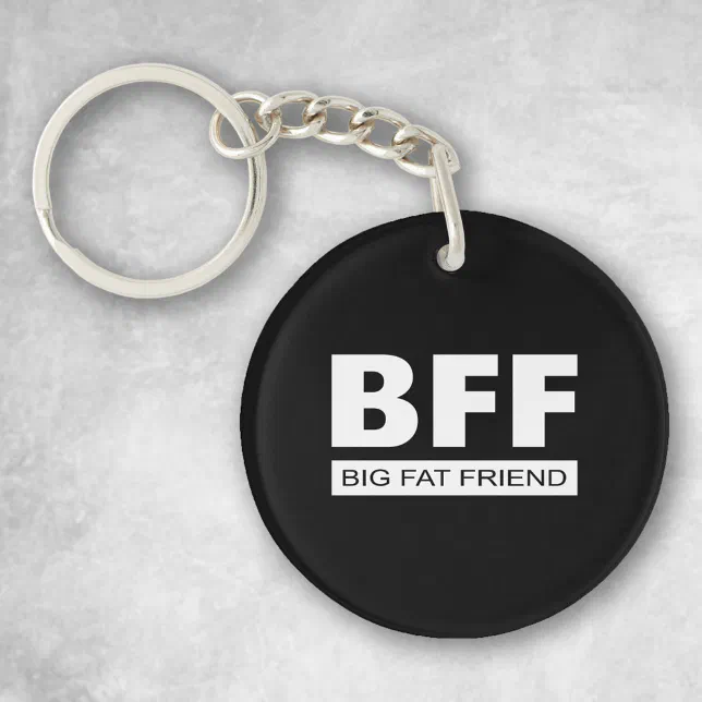 BFF - Big Fat Friend Keychain | Zazzle