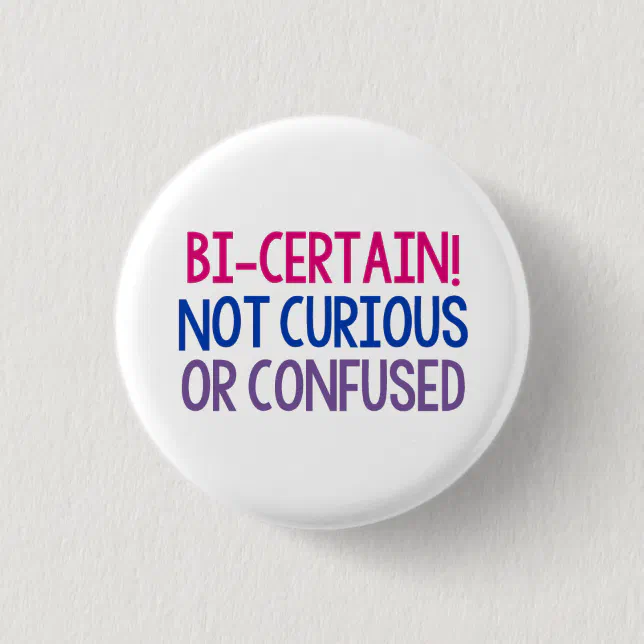 Bi Certain Not Curious or Confused Bisexual Pride Button | Zazzle