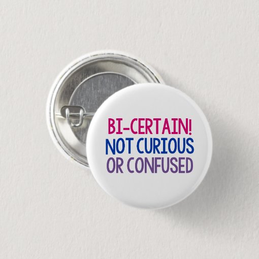 Bi Certain Not Curious or Confused Bisexual Pride Button | Zazzle