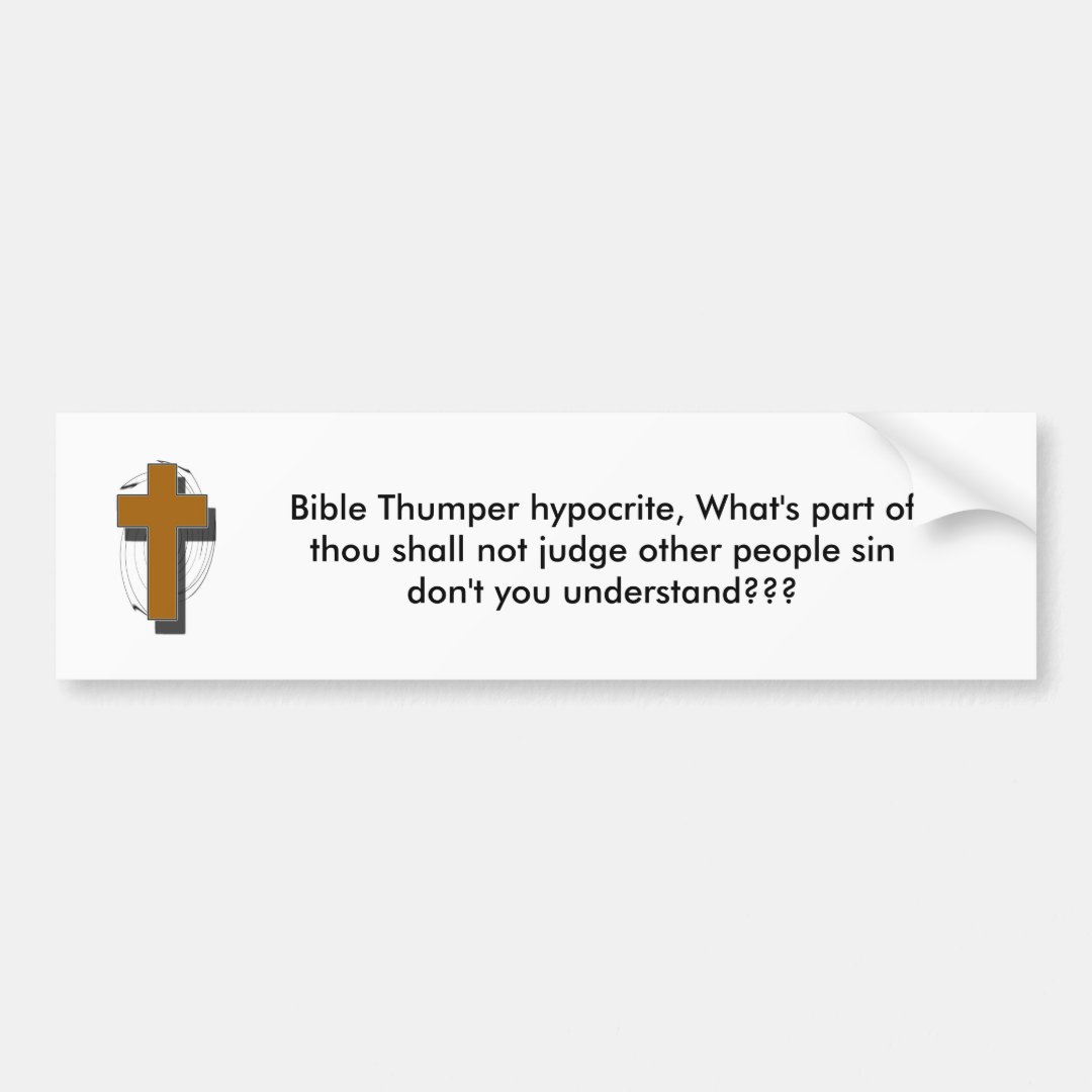 Bible Thumper hypocrite,What's part of ... Bumper Sticker | Zazzle