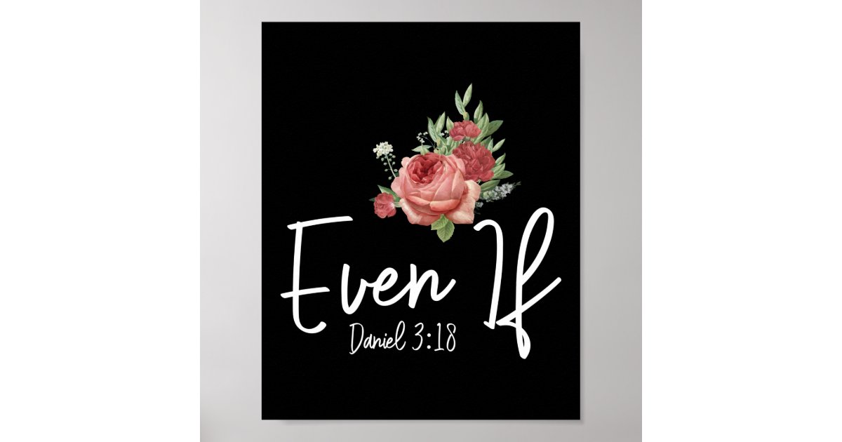 Bible Verse Even If Daniel 3:18 Rose Flower Poster | Zazzle