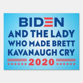 biden and the lady who made brett kavanaugh cry sign | Zazzle