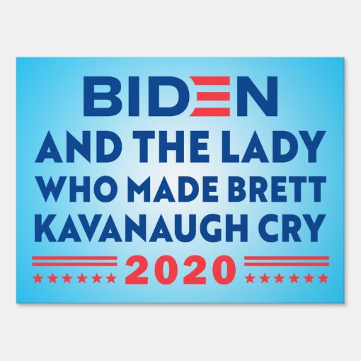 biden and the lady who made brett kavanaugh cry sign | Zazzle