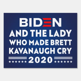 biden and the lady who made brett kavanaugh cry sign | Zazzle